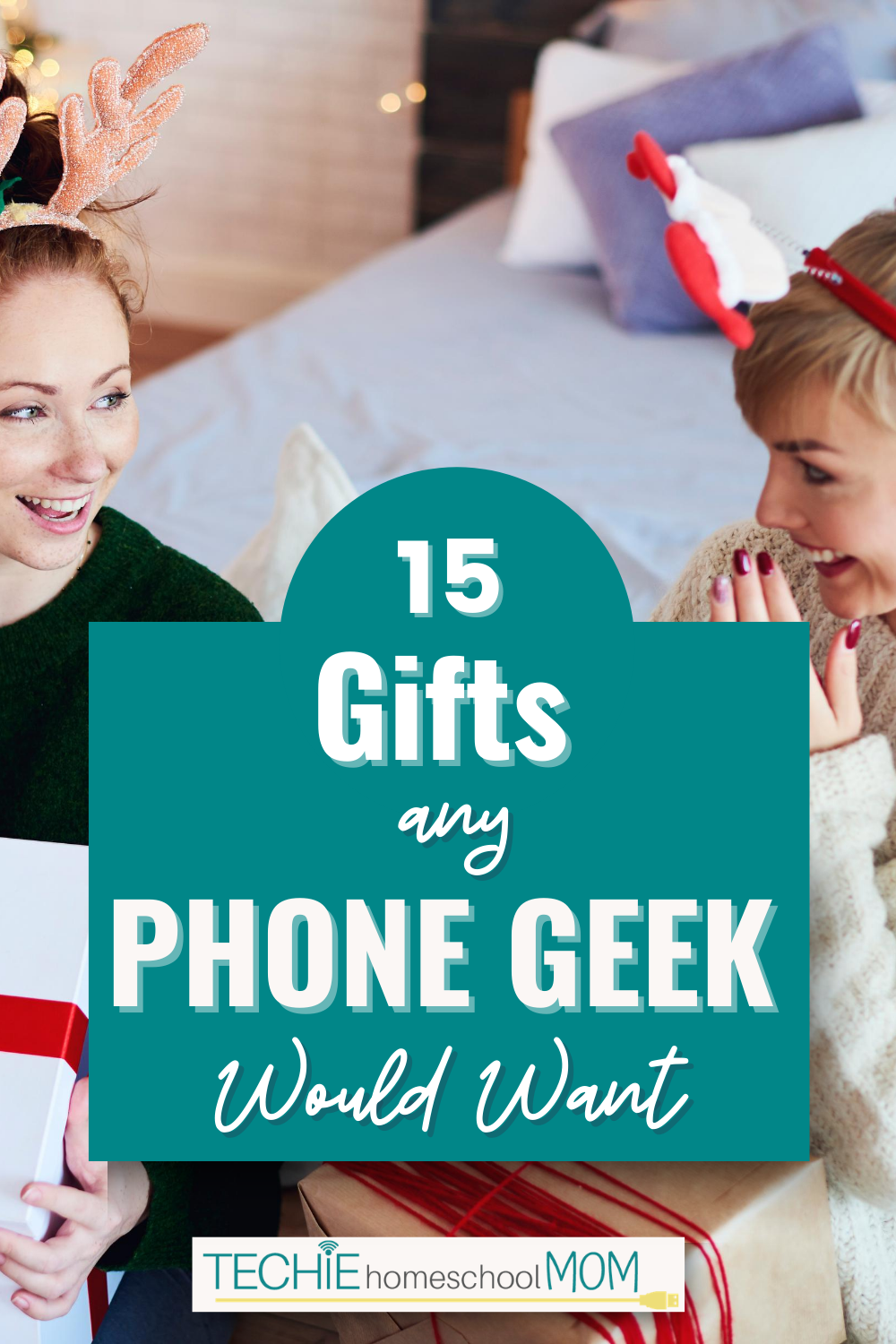 15 Fun Gifts Any Phone Geek Would Want - Techie Homeschool Mom